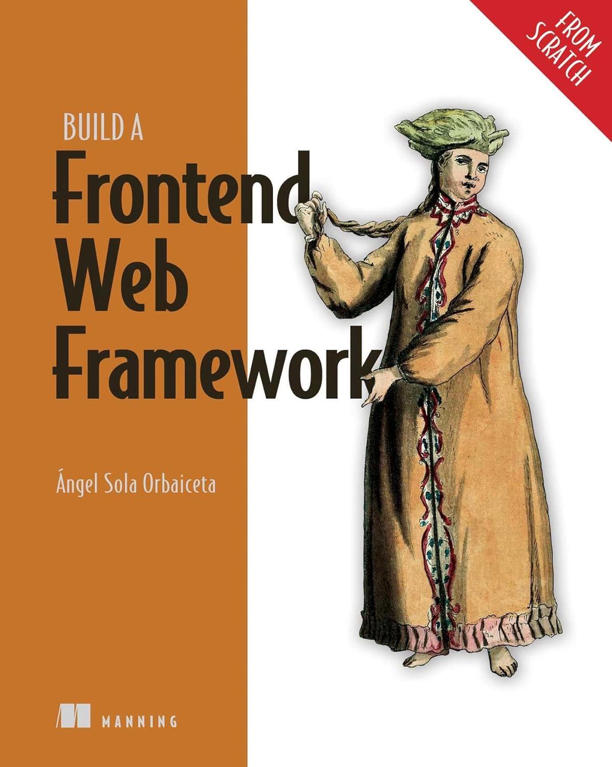 Build a Frontend Web Framework (From Scratch): Orbaiceta, Ángel Sola ...