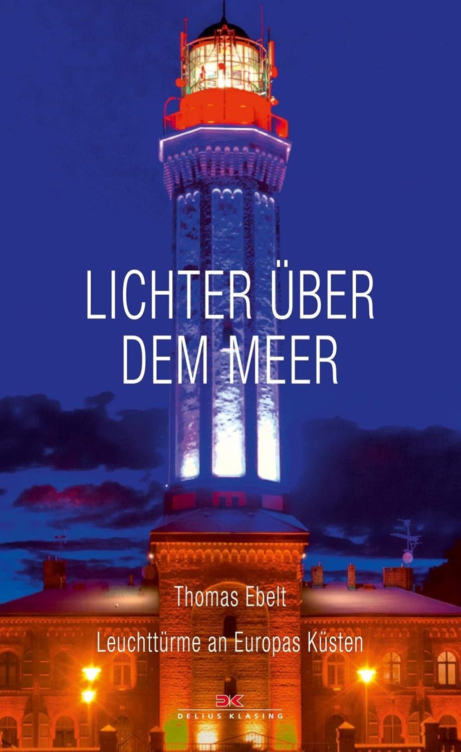 Lichter über dem Meer: Leuchttürme an Europas Küsten : Ebelt, Thomas ...