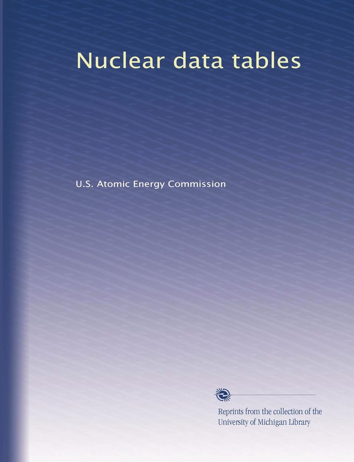 Amazon.com: Nuclear data tables (Volume 5): U.S. Atomic Energy ...