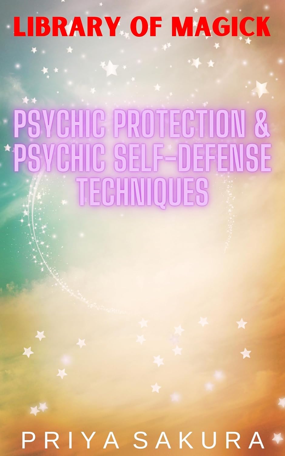 Psychic Protection & Psychic Self-Defense Techniques (Library of Magick ...