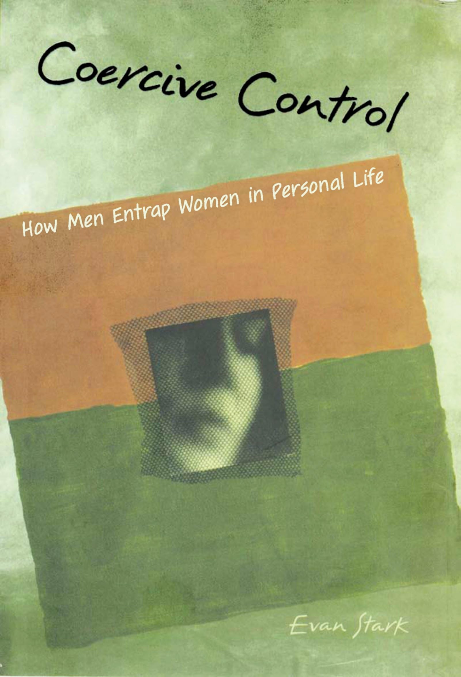 Coercive Control: How Men Entrap Women in Personal Life (Interpersonal ...