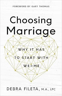 Choosing Marriage: Why It Has to Start with We>Me: Fileta, Debra ...