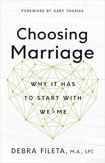 Choosing Marriage: Why It Has to Start with We>Me: Fileta, Debra ...