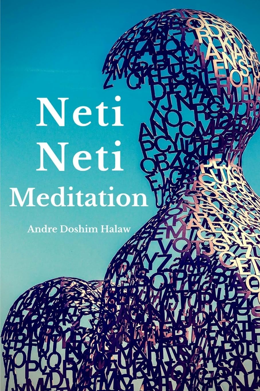 Neti-Neti Meditation: Halaw, Andre Doshim: 9781494204631: Amazon.com: Books