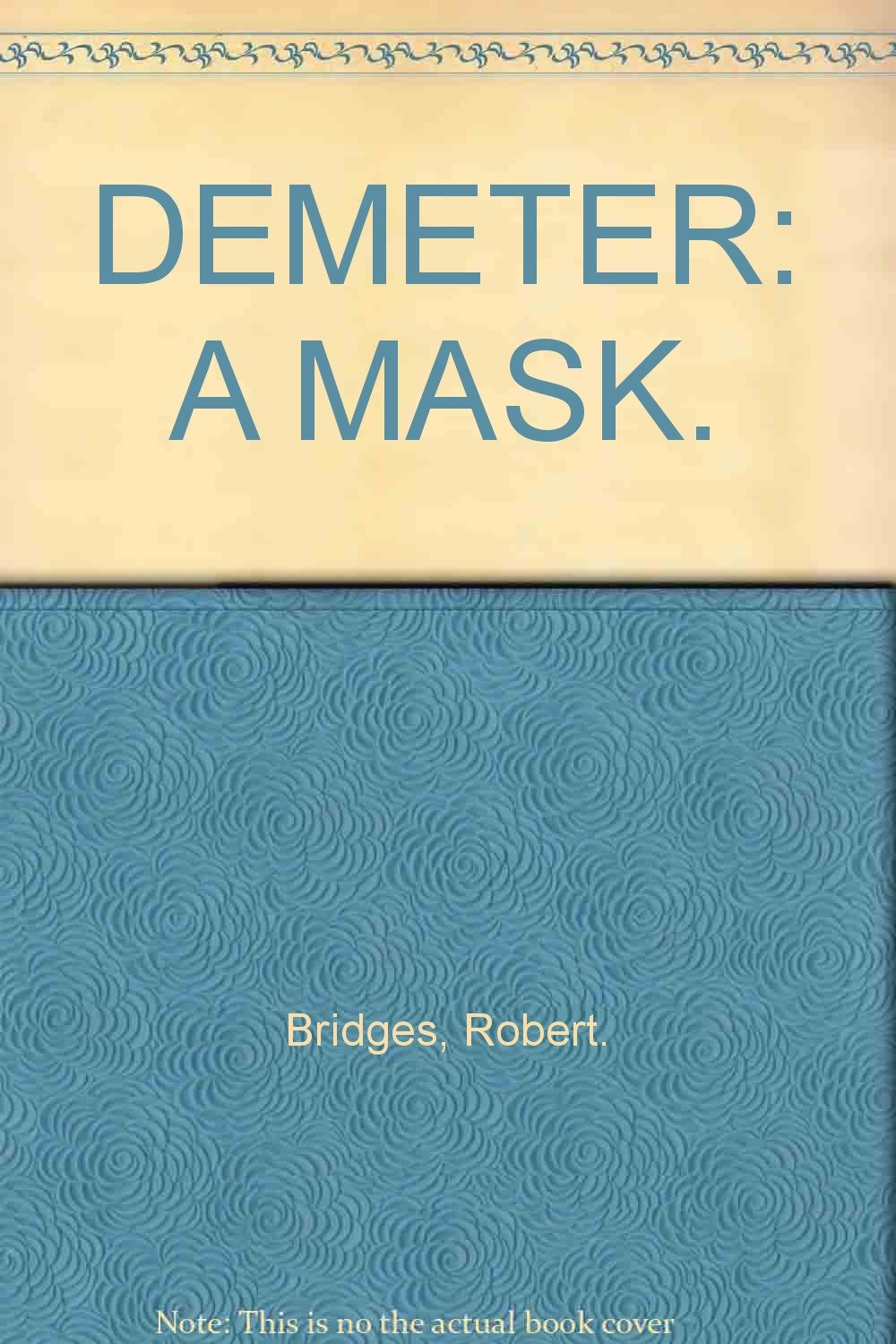 DEMETER A MASK.: Bridges, Robert: Amazon.com: Books