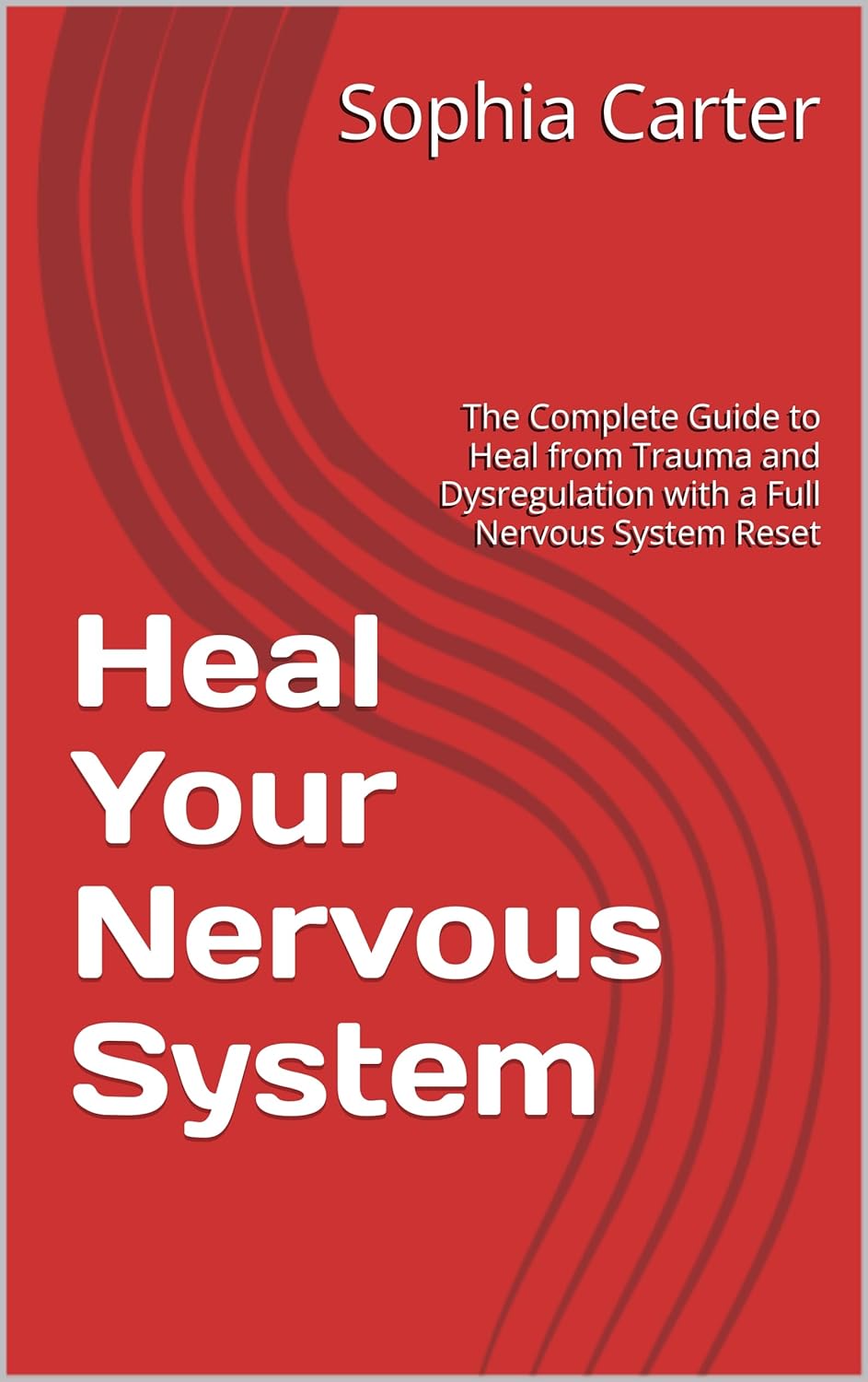Heal Your Nervous System: The Complete Guide to Heal from Trauma and ...
