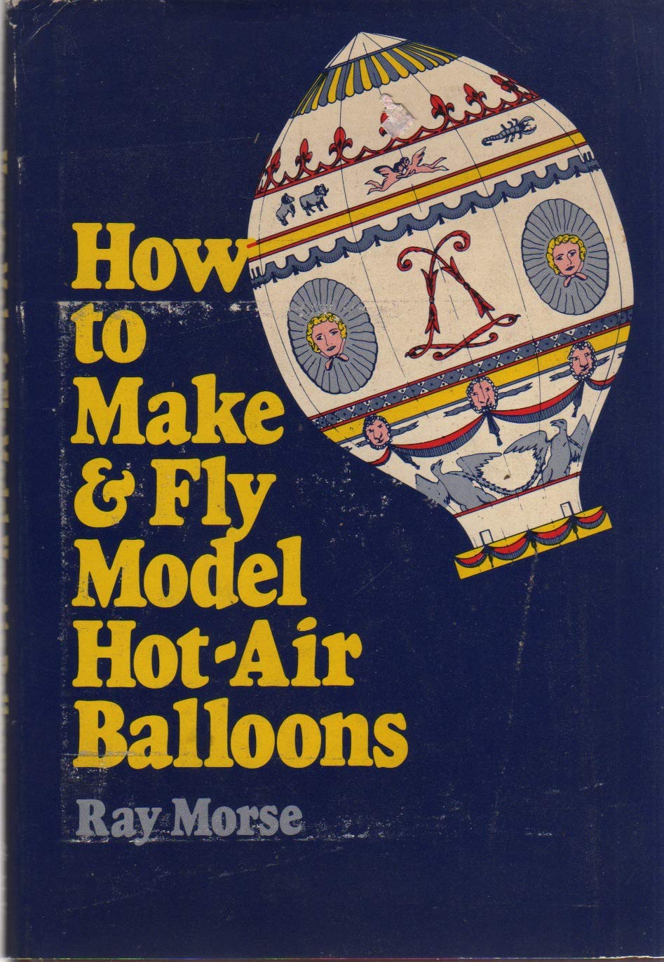 How to make and fly model hot-air balloons: Morse, Ray: 9780679510796 ...