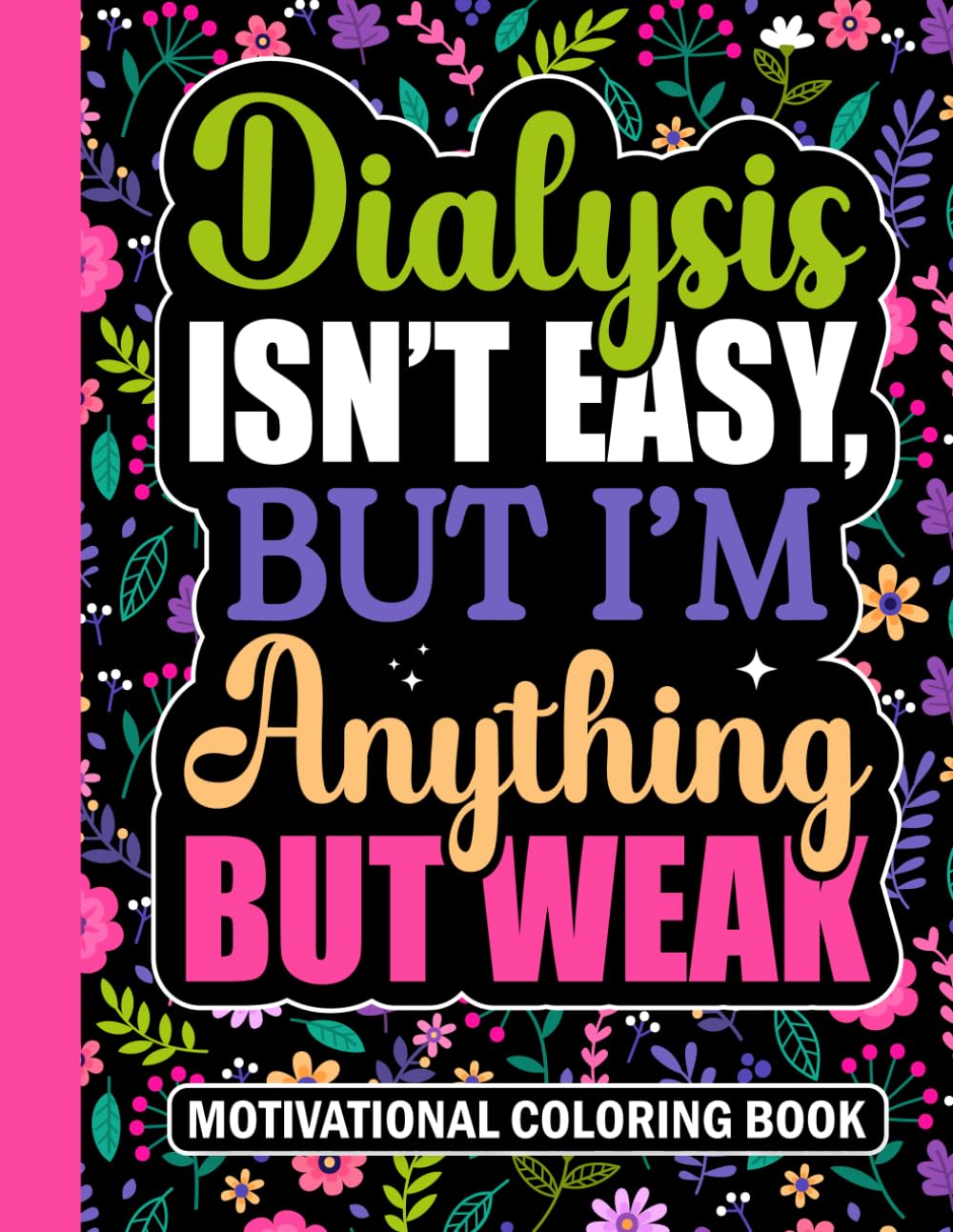 Dialysis Isn’t Easy, But I’m Anything But Weak Motivational Coloring ...