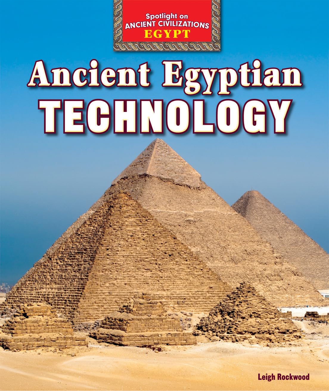 Ancient Egyptian Technology (Spotlight on Ancient Civilizations: Egypt ...