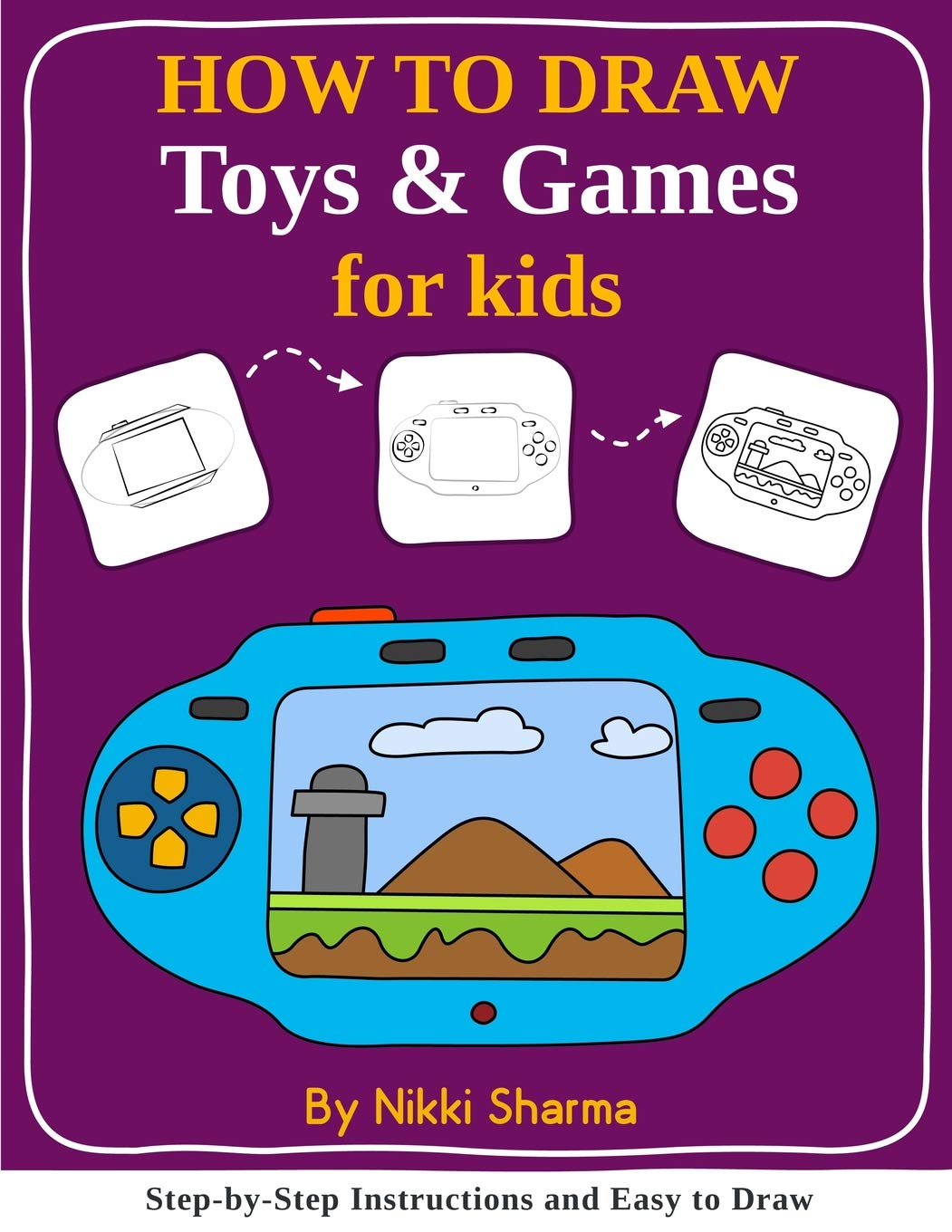 How to Draw for Kids - Toys & Games: Step by Step Instructions and Easy ...