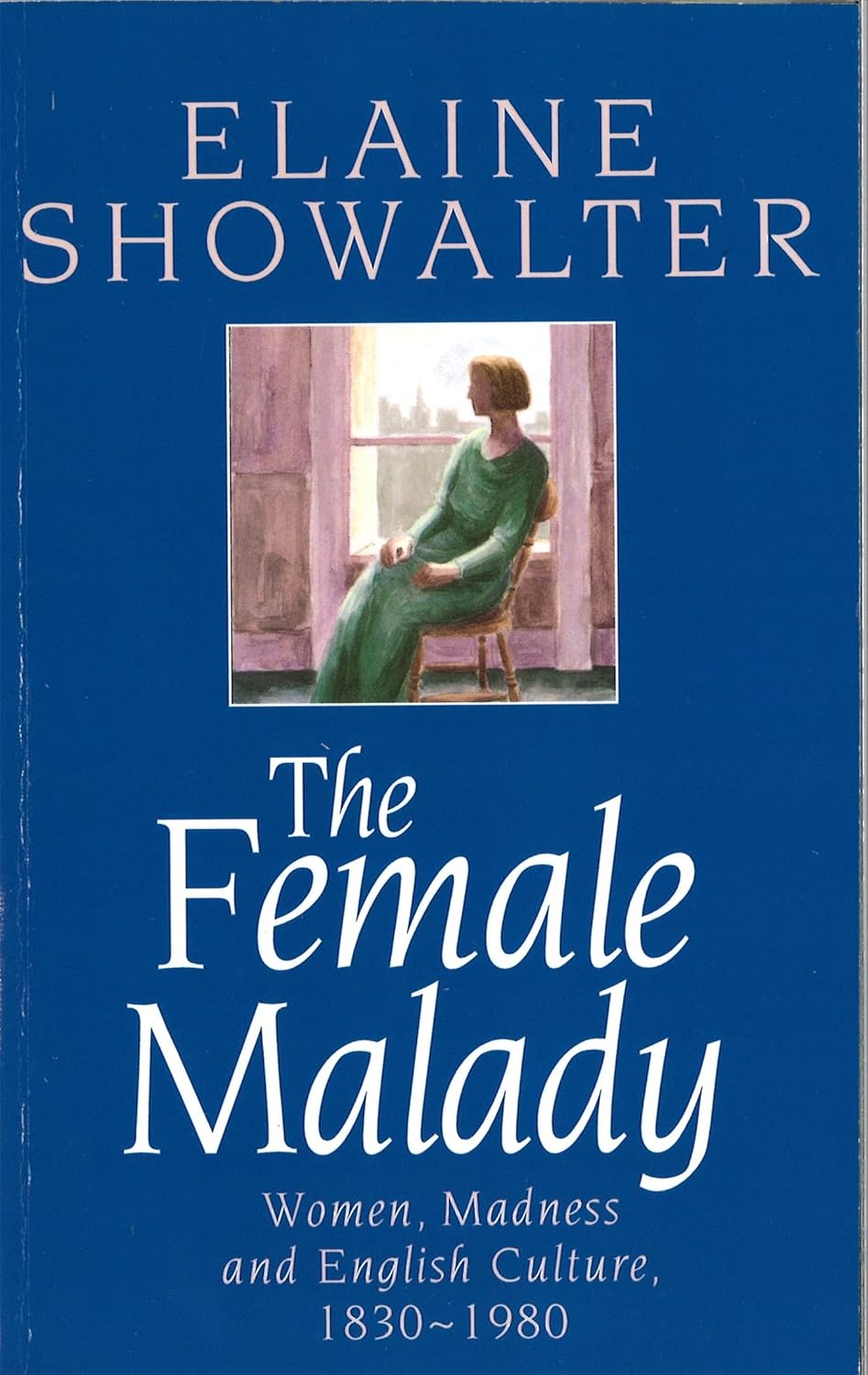 The Female Malady: Women, Madness and English Culture, 1830-1980 ...
