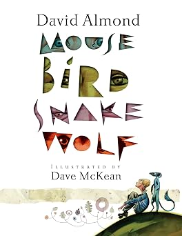 Amazon.com: Mouse Bird Snake Wolf: 9780763659127: Almond, David, McKean ...