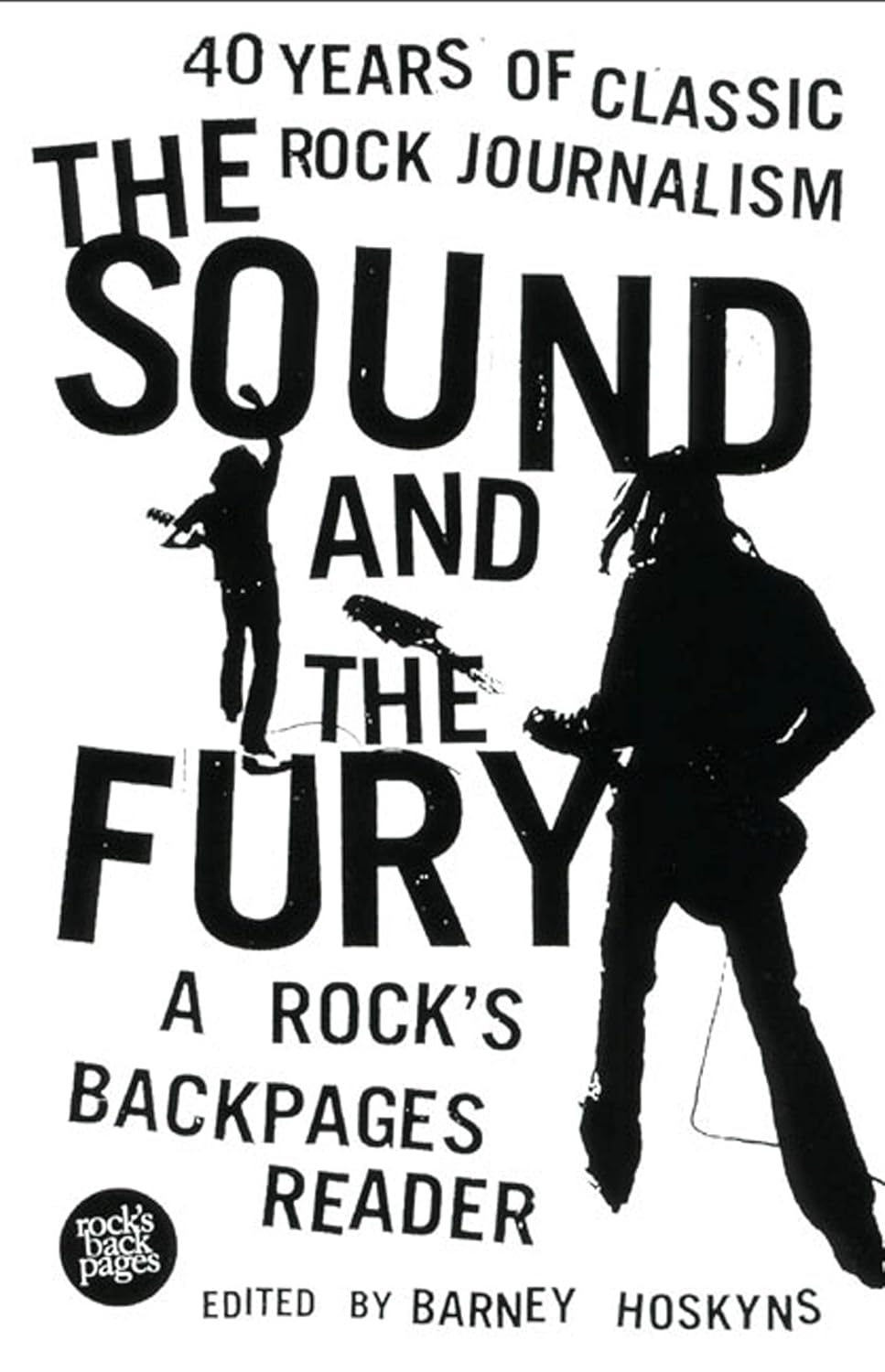 The Sound and the Fury: 40 Years of Classic Rock Journalism: A Rock's ...