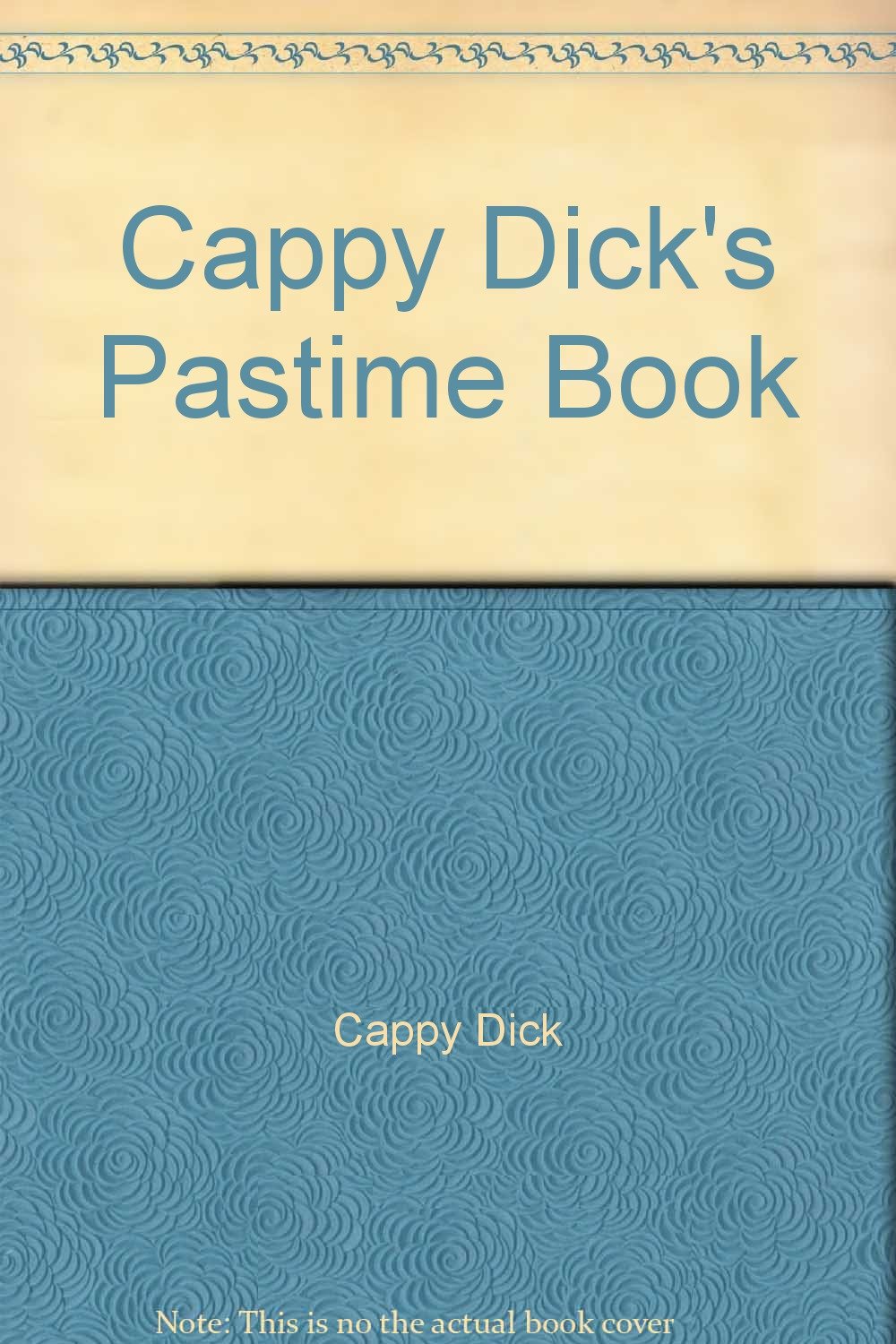 Cappy Dick's Pastime Book: Cappy Dick: Amazon.com: Books