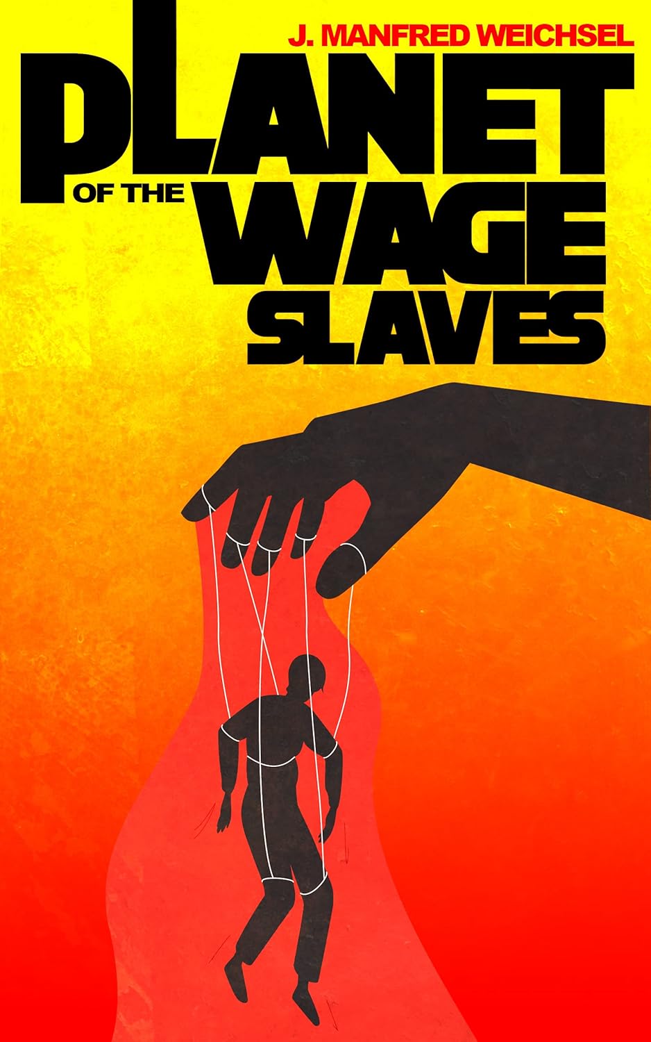 Planet of the Wage Slaves - Kindle edition by Weichsel, J. Manfred ...