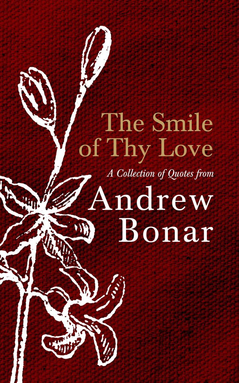 The Smile of Thy Love: A Collection of Quotes from Andrew Bonar: Bonar ...