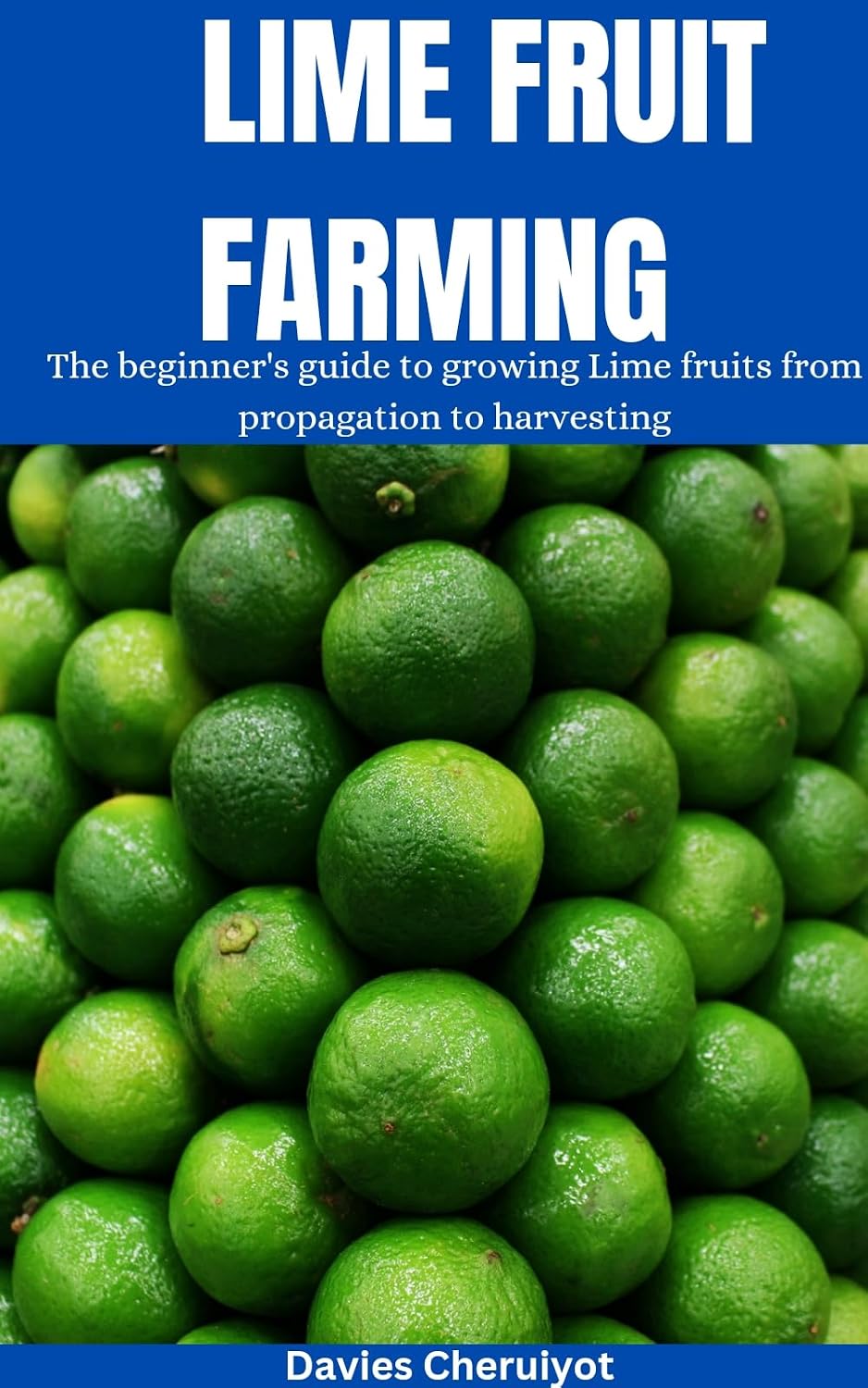 Amazon.com: LIME FRUIT FARMING: The beginner's guide to growing Lime ...