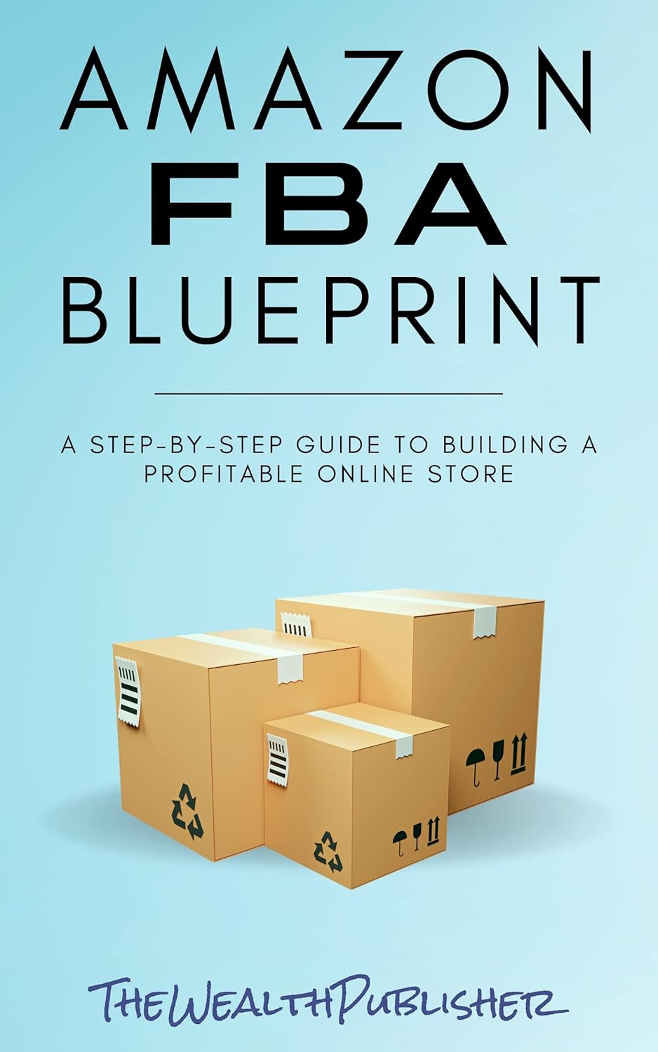 Amazon.com: Amazon FBA Blueprint: A Step-by-Step Guide to Building a ...