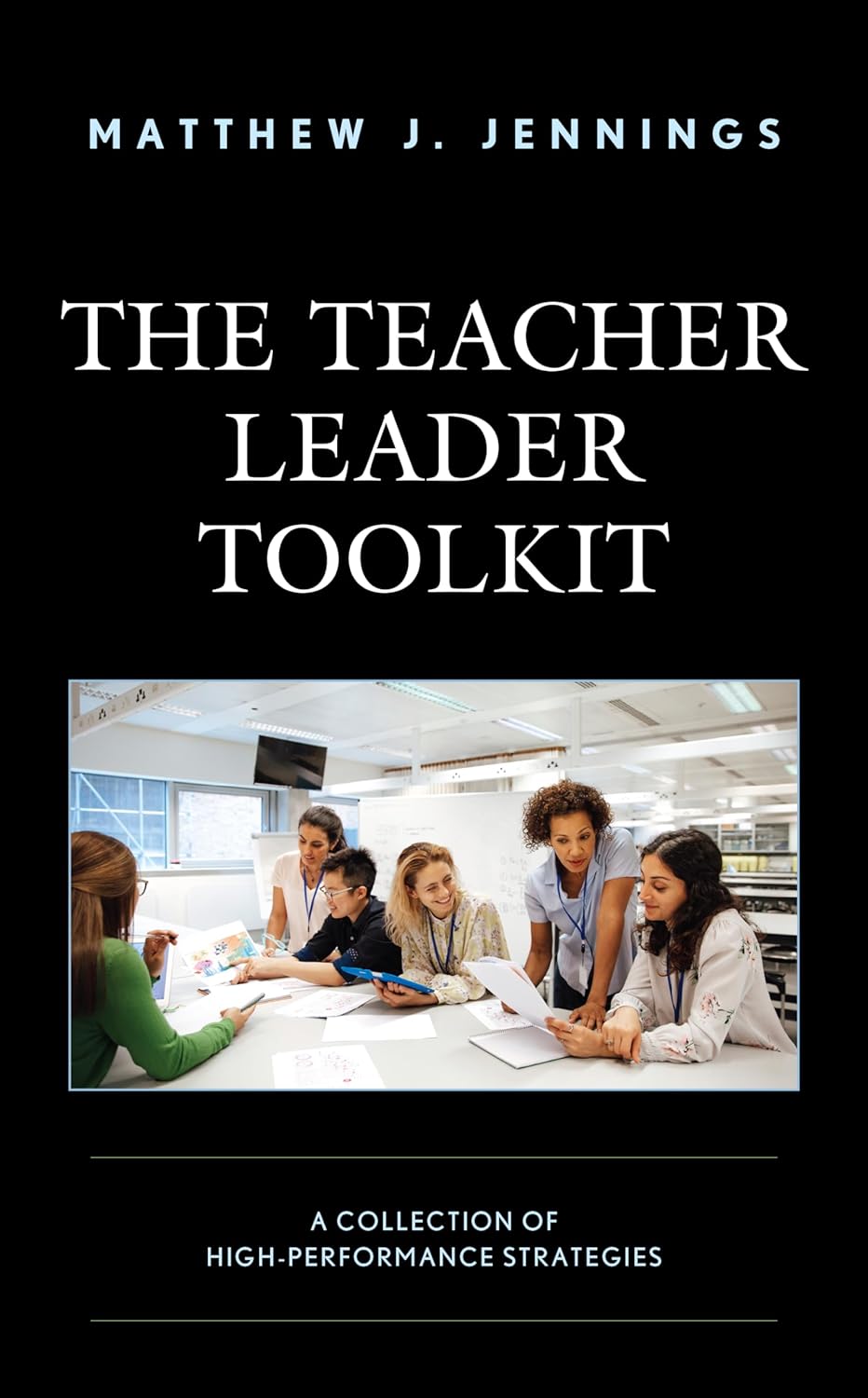 The Teacher Leader Toolkit: A Collection of High-Performance Strategies ...