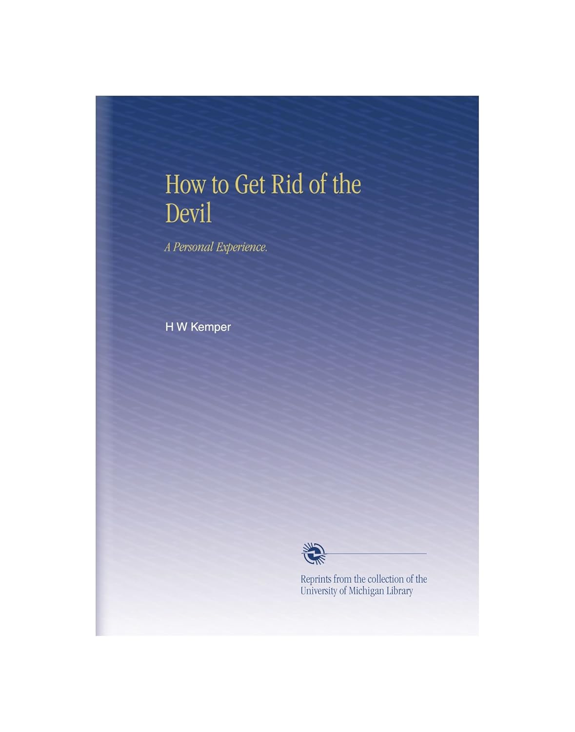 Amazon.com: How to Get Rid of the Devil: A Personal Experience.: Kemper ...