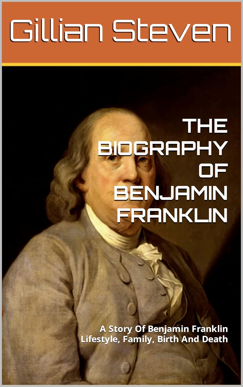 THE BIOGRAPHY OF BENJAMIN FRANKLIN: A Story Of Benjamin Franklin ...