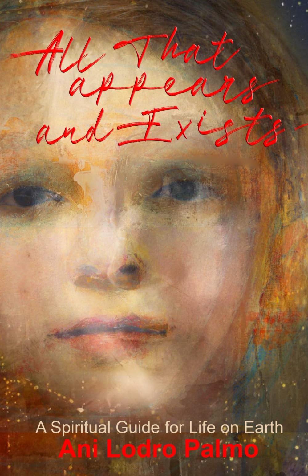 All that Appears and Exists: A Spiritual Guide for Life on Earth: Palmo ...