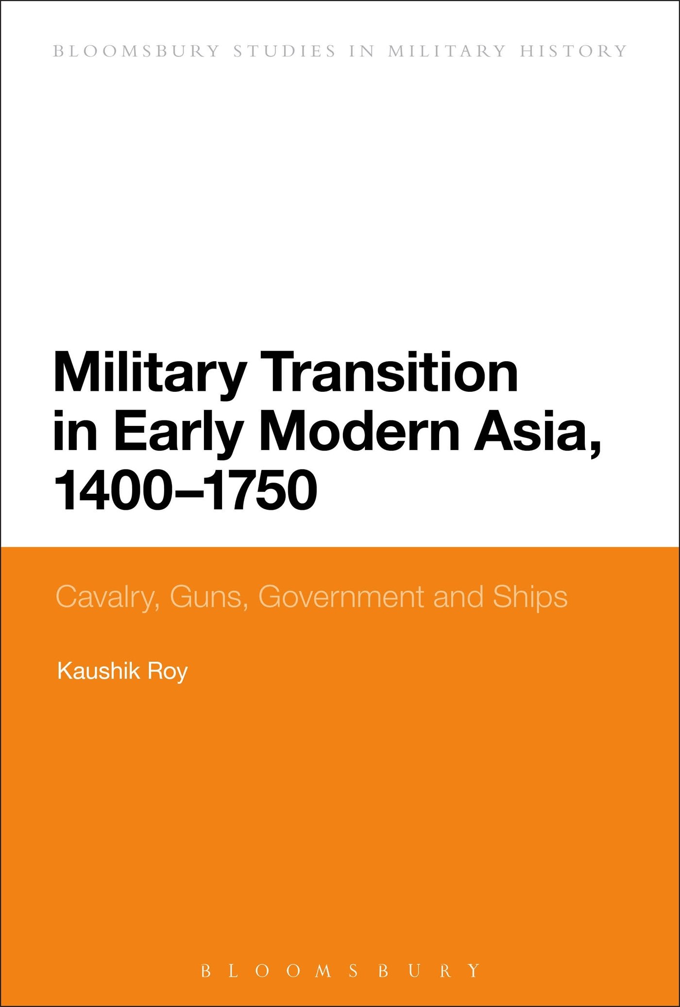 Military Transition in Early Modern Asia, 1400-1750: Cavalry, Guns ...