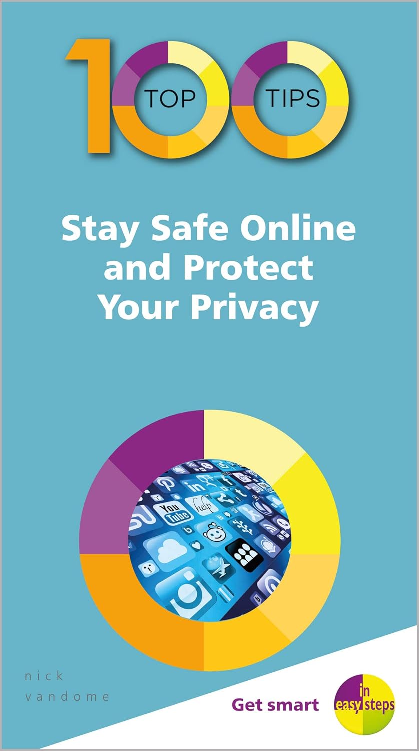 100 Top Tips - Stay Safe Online and Protect Your Privacy (100 Top Tips ...
