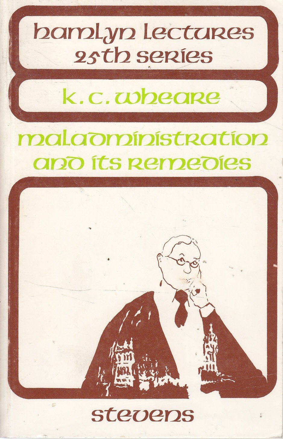 Maladministration and its remedies, (The Hamlyn lectures): Wheare, K. C ...