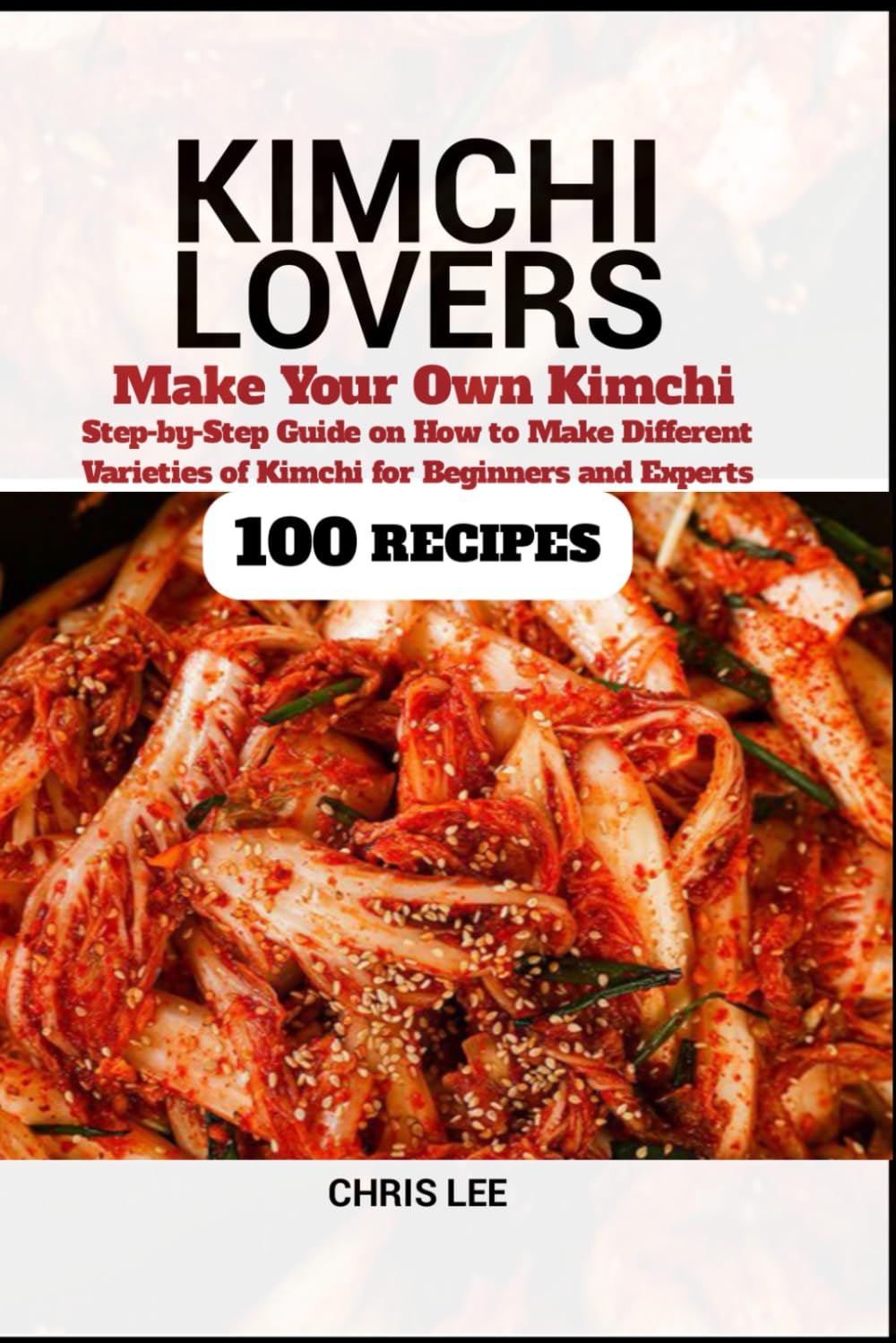 Amazon.com: KIMCHI LOVERS: Make your own Kimchi, Step-by-Step Guide on ...