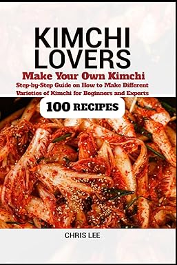 Amazon.com: KIMCHI LOVERS: Make your own Kimchi, Step-by-Step Guide on ...