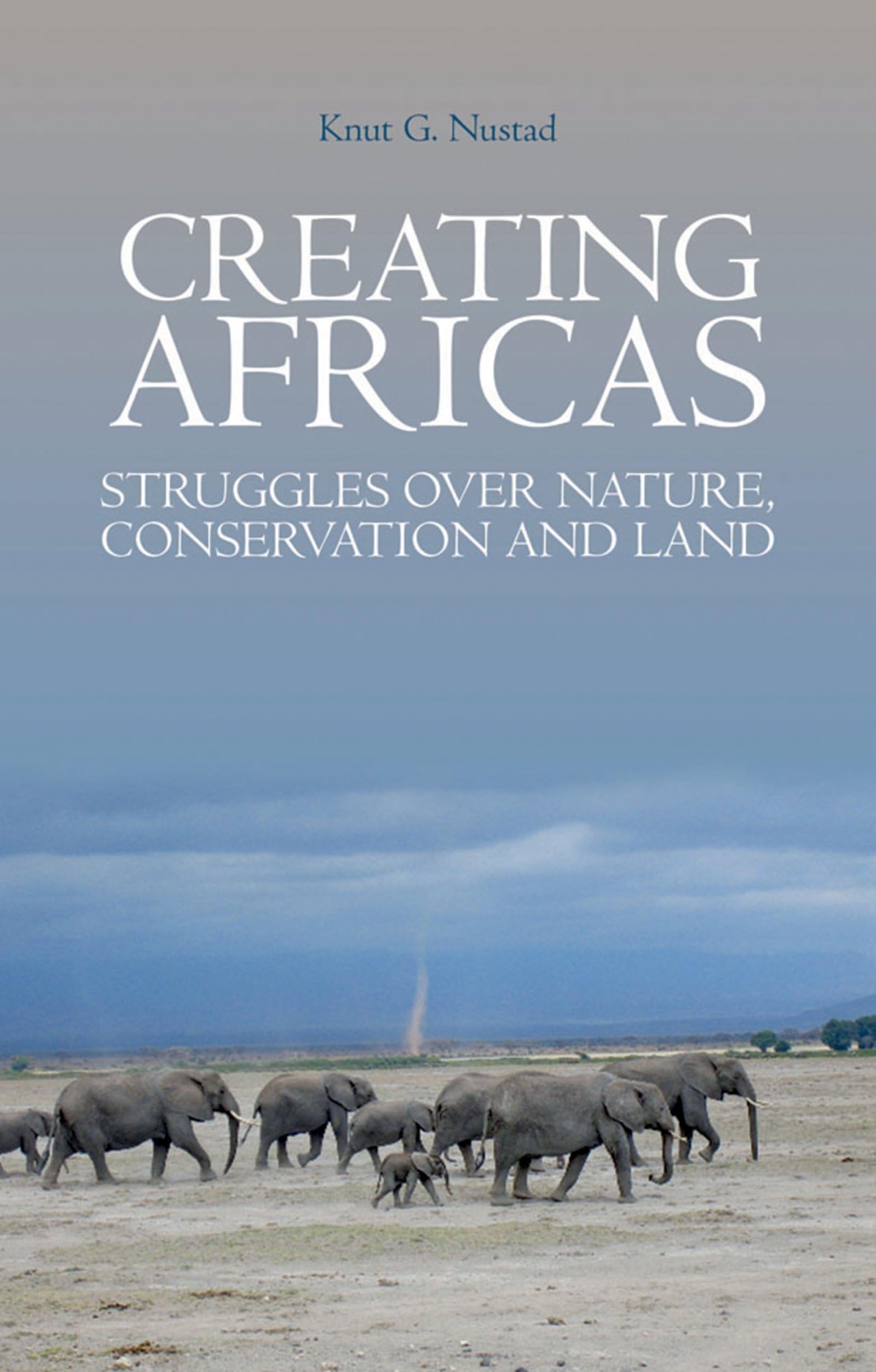 Creating Africas: Struggles Over Nature, Conservation and Land (Crises ...