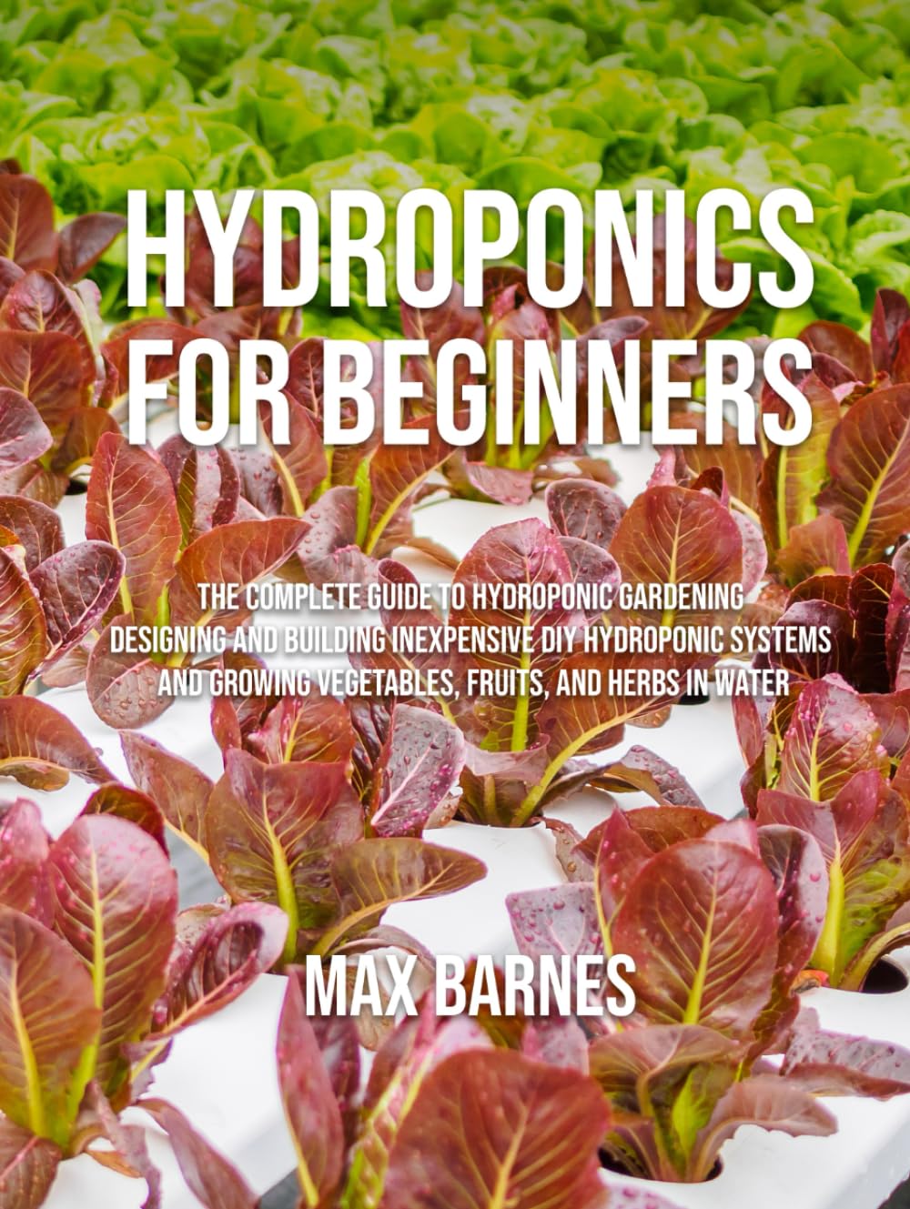 Hydroponics for Beginners: The Complete Guide to Hydroponic Gardening ...