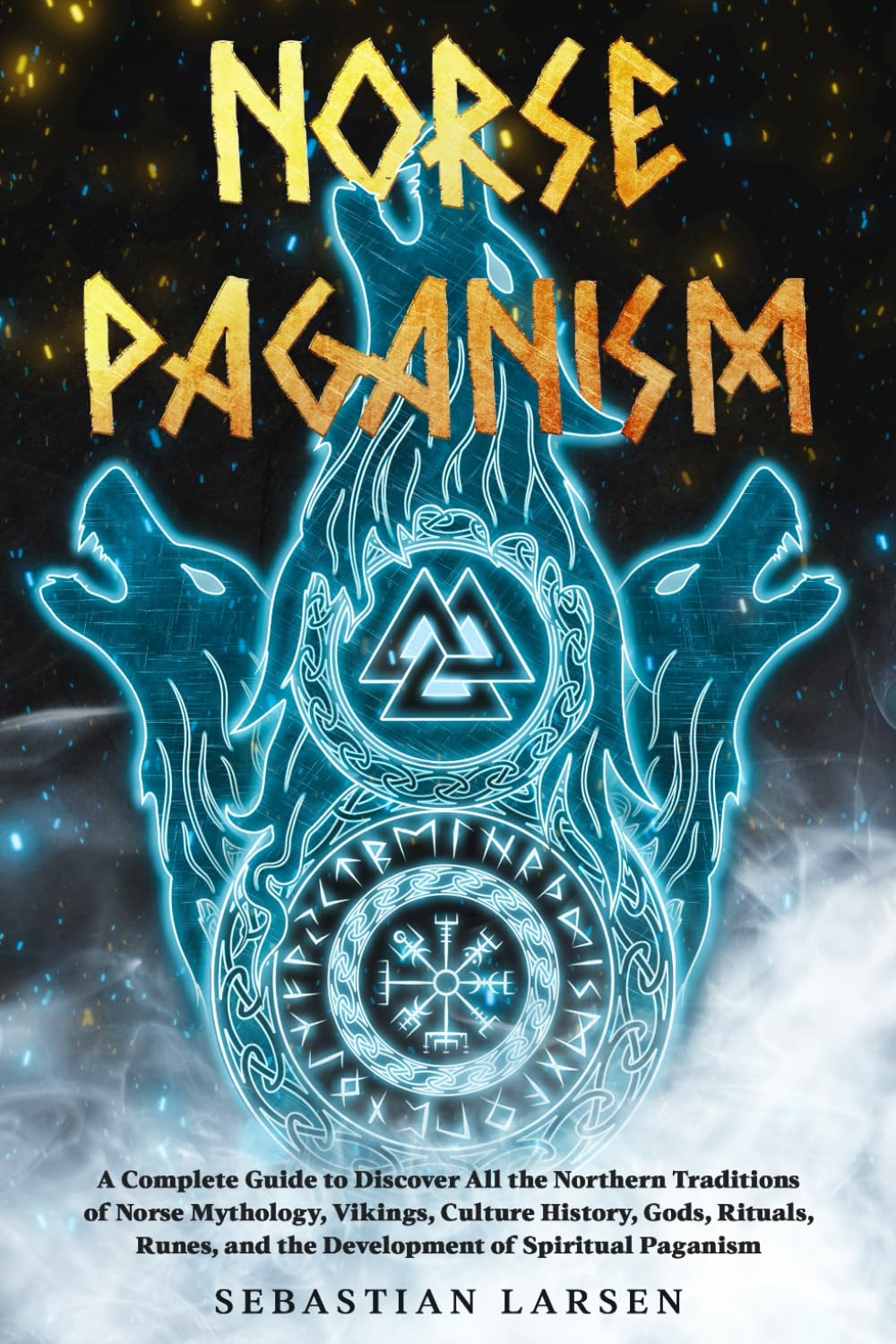 Norse Paganism: A Complete Guide to Discover All the Northern ...