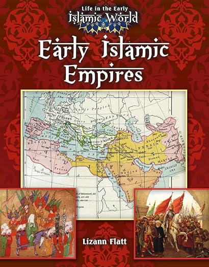 Early Islamic Empires (Life in the Early Islamic World): Flatt, Lizann ...