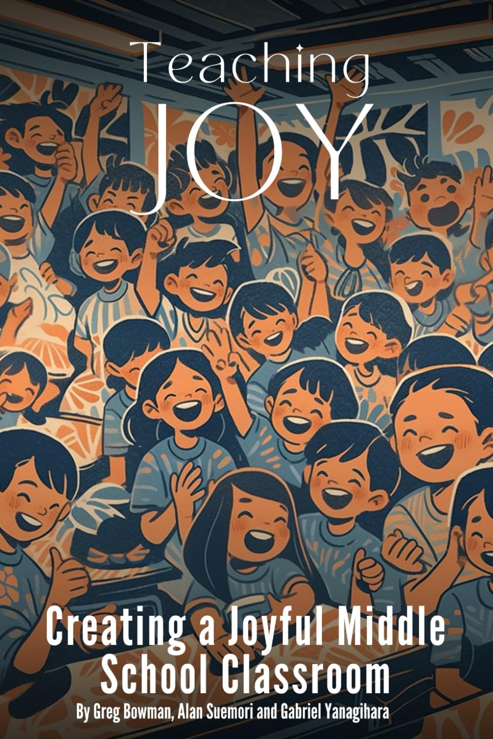 Teaching Joy: Creating a Joyful Middle School Classroom: Suemori, Mr ...