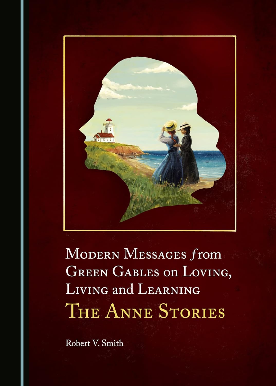 Modern Messages from Green Gables on Loving, Living and Learning: The ...