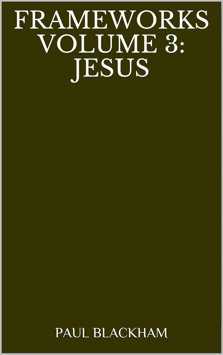 Frameworks Volume 3: Jesus eBook : Blackham, Paul: Amazon.co.uk: Kindle ...