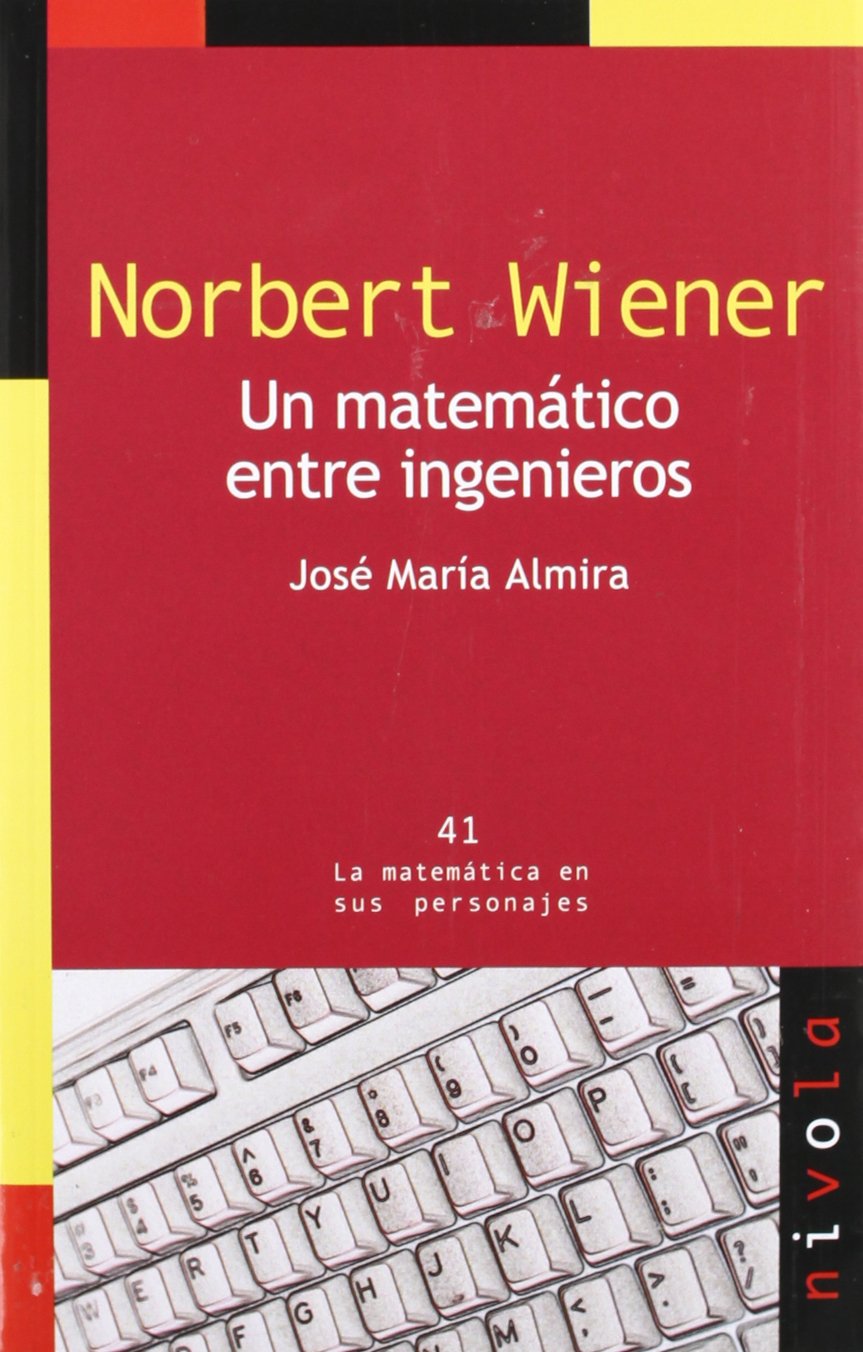 NORBERT WIENER. Un matemático entre ingenieros (Spanish Edition ...
