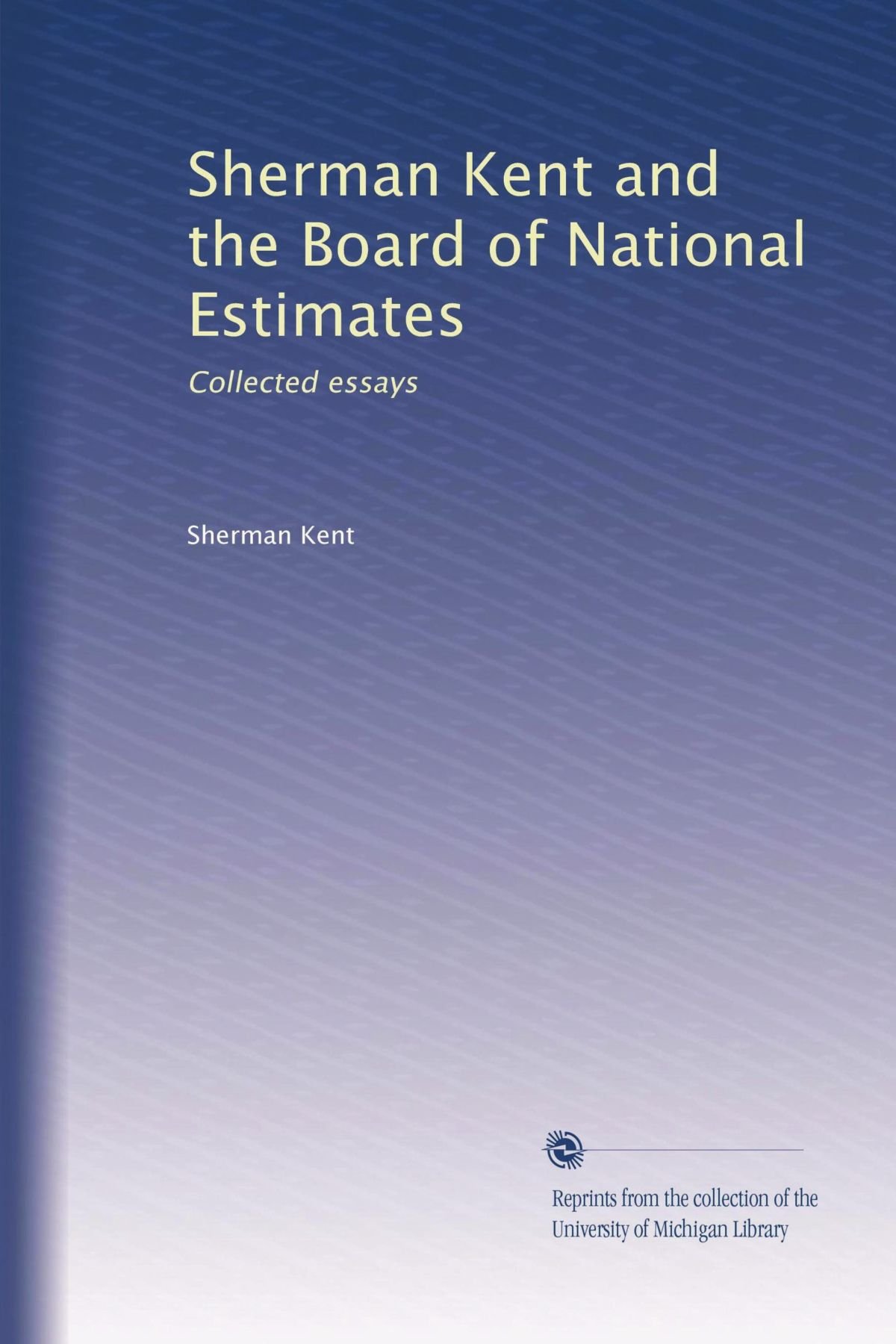 Amazon.com: Sherman Kent and the Board of National Estimates: Collected ...