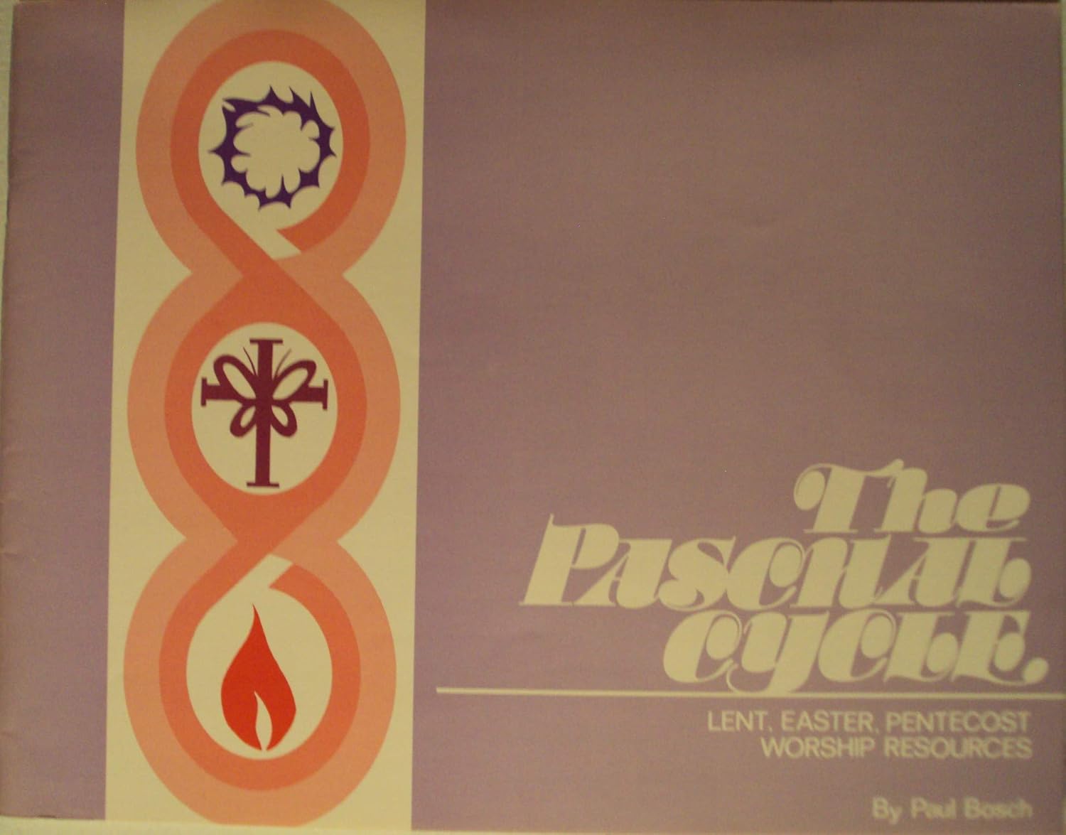 The Paschal Cycle: Lent, Easter, Pentecost Worship Resources: Bosch ...