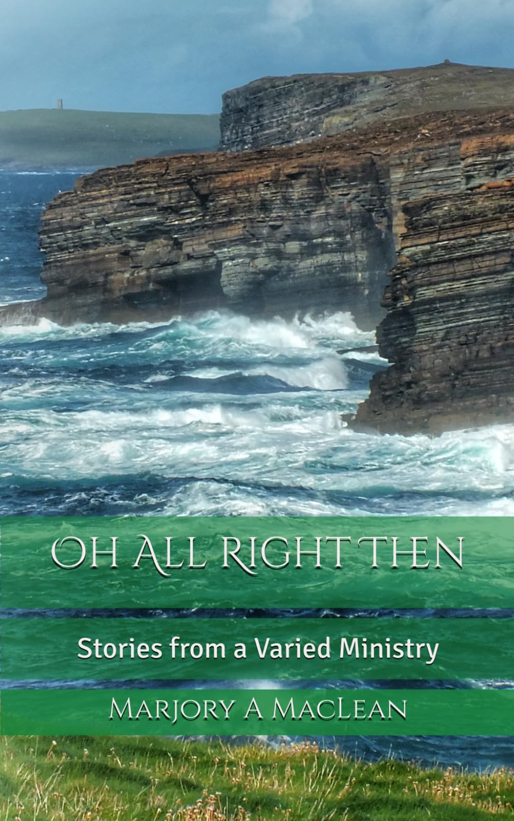 Oh All Right Then: Stories from a Varied Ministry: Amazon.co.uk: MacLean, Marjory A ...