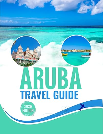 ARUBA TRAVEL GUIDE 2026: A Comprehensive Local Guide for Discovering Hidden Treasures, Budget ...