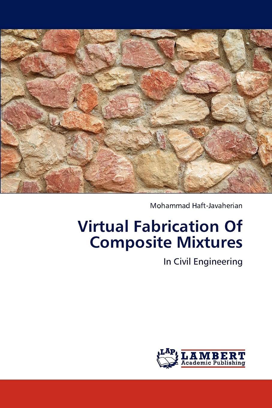 Virtual Fabrication Of Composite Mixtures: In Civil Engineering: Haft-Javaherian, Mohammad ...