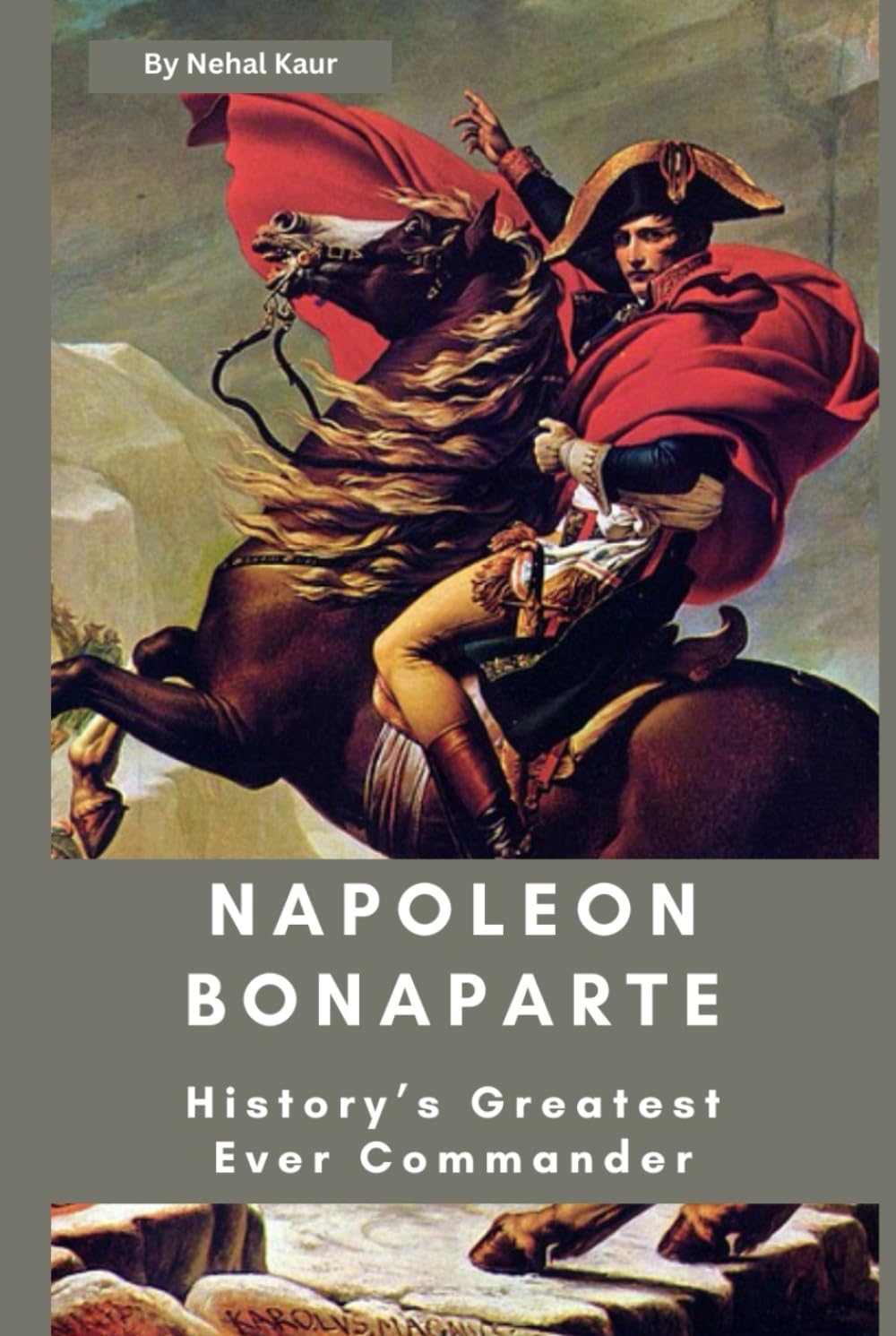 Napoleon Bonaparte: History’s greatest ever commander: Kaur, Mrs Nehal ...