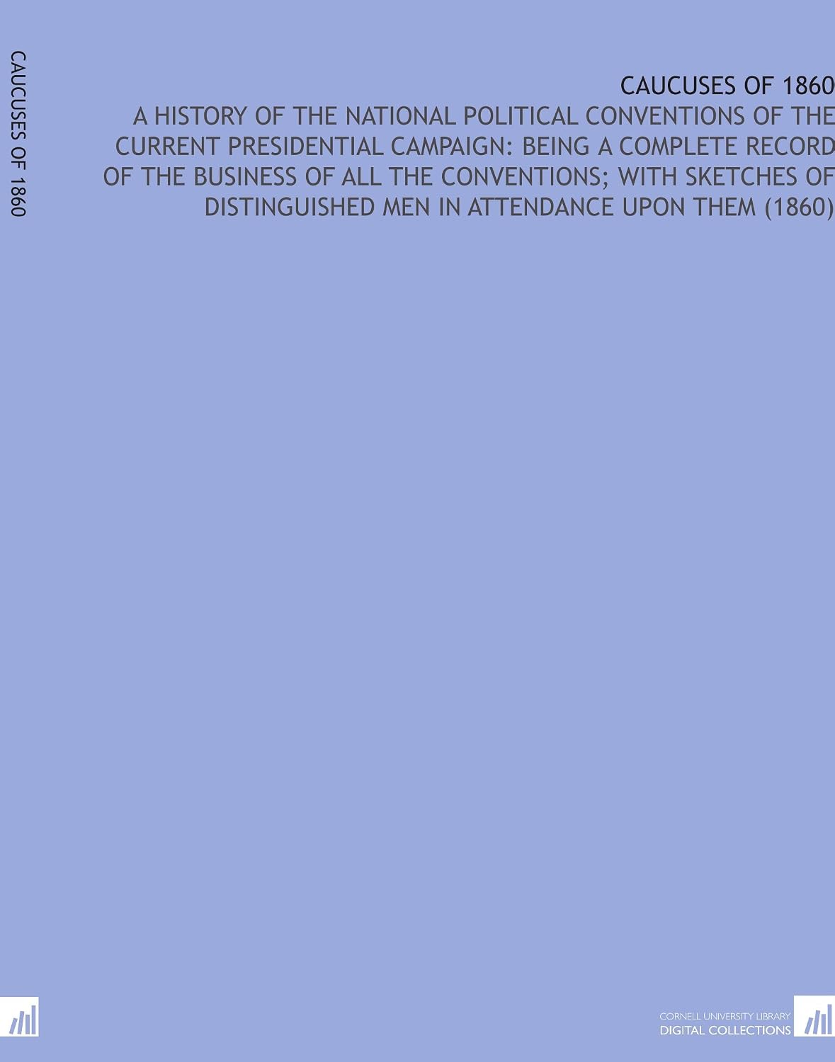 Caucuses of 1860: Halstead, Murat: Amazon.com: Books