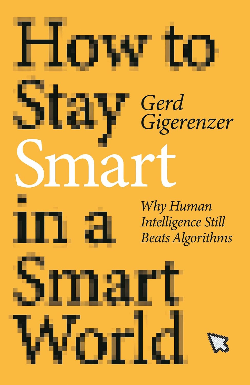 How to Stay Smart in a Smart World: Why Human Intelligence Still Beats ...