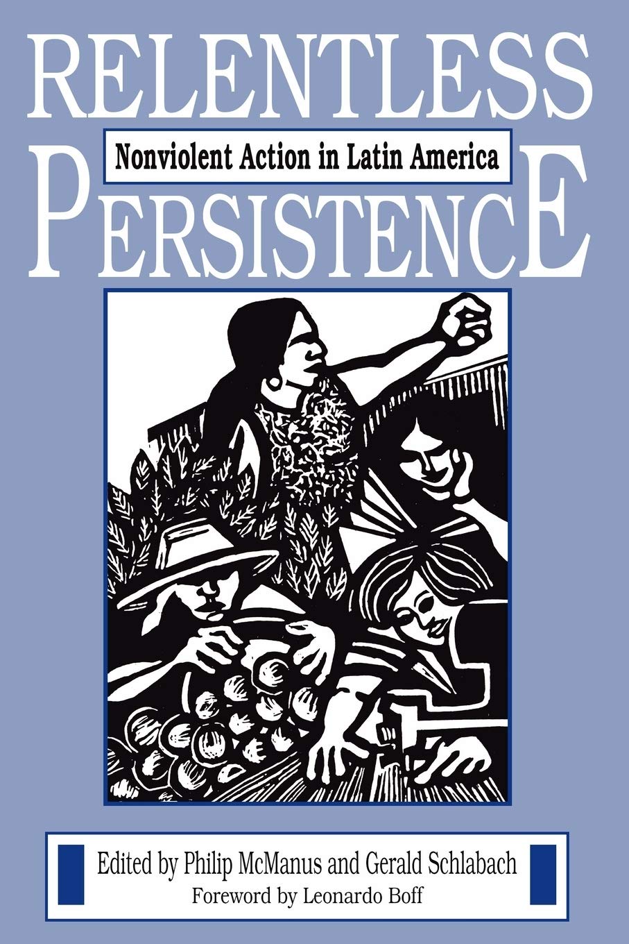 Relentless Persistence: Nonviolent Action in Latin America: McManus ...