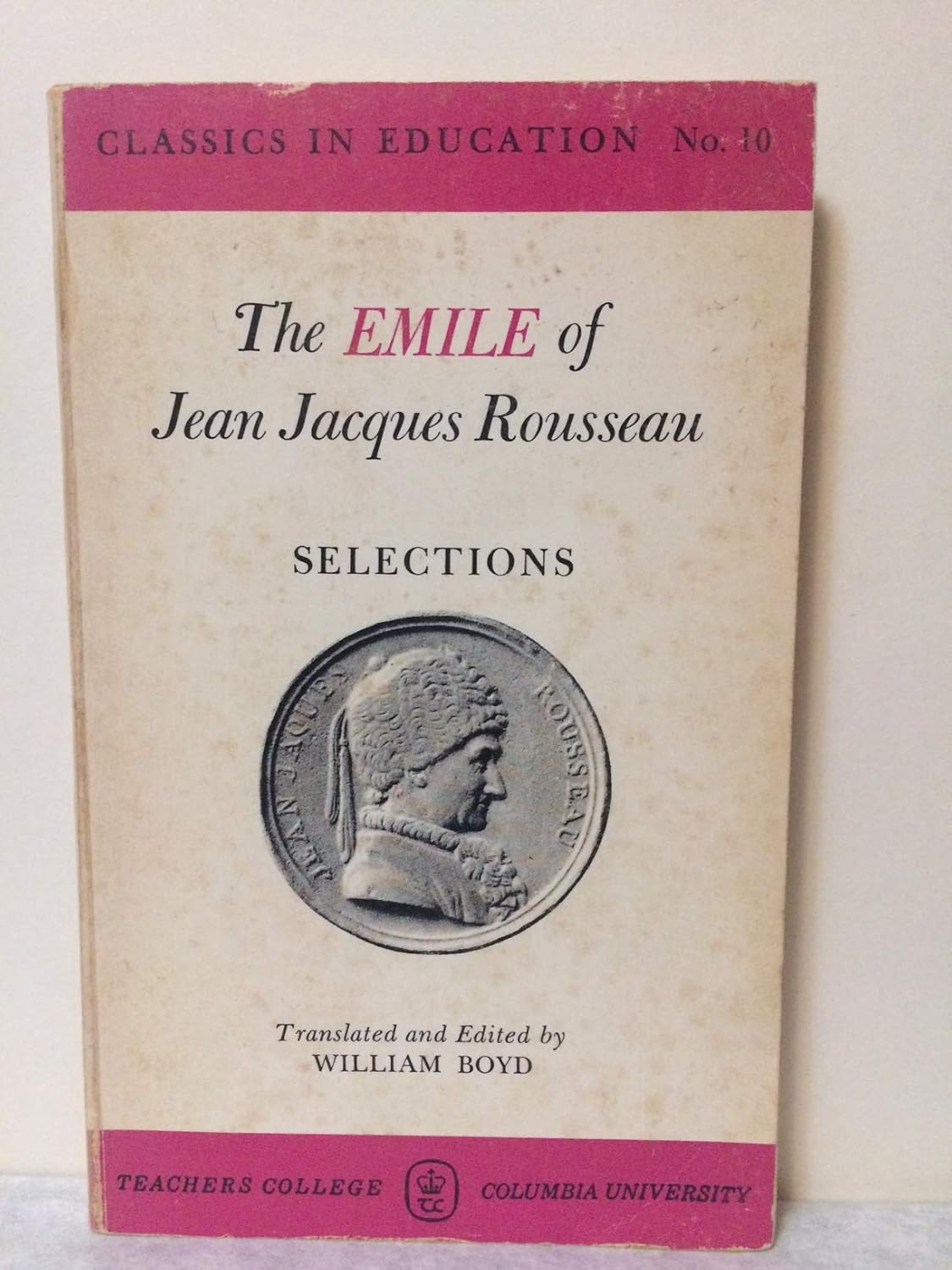 The Emile of Jean Jacques Rousseau: Selections (Classics in education ...