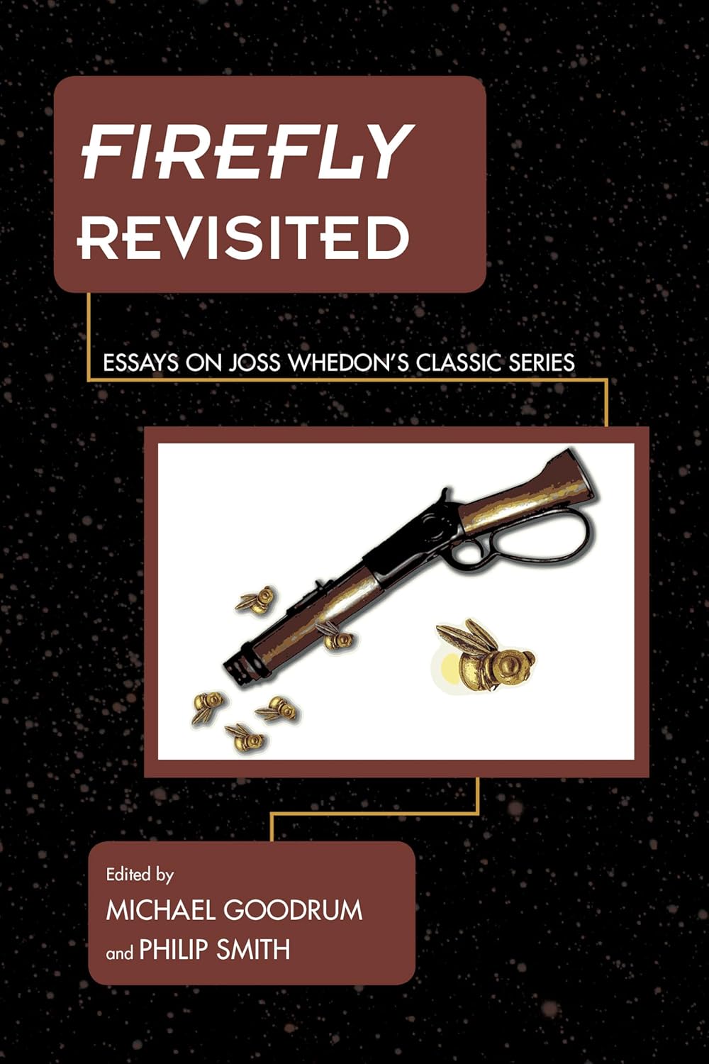 Firefly Revisited: Essays on Joss Whedon's Classic Series (Science ...